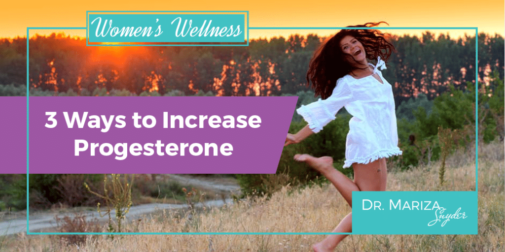 Top 3 Ways to Naturally Increase Progesterone Levels with Dr. Mariza