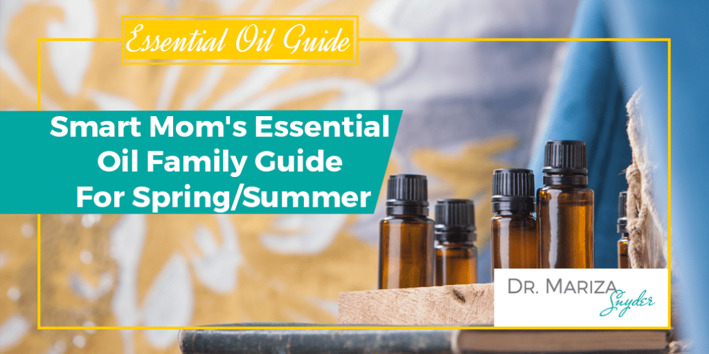 Smart Mom's Essential Oil Family Guide For Spring/Summer - Dr. Mariza ...
