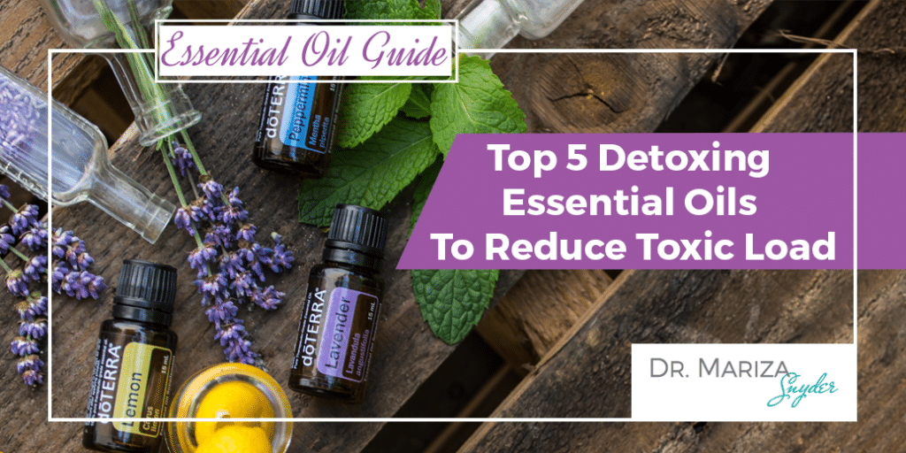 Top 5 Detoxing Essential Oils To Reduce Toxic Load - Dr. Mariza Snyder