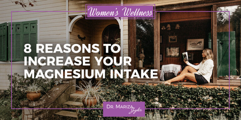 8 Reasons to Increase Your Magnesium Intake - Dr. Mariza Snyder