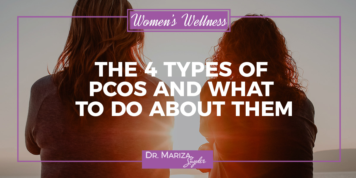 The 4 Types of PCOS and What to Do About Them - Dr. Mariza Snyder