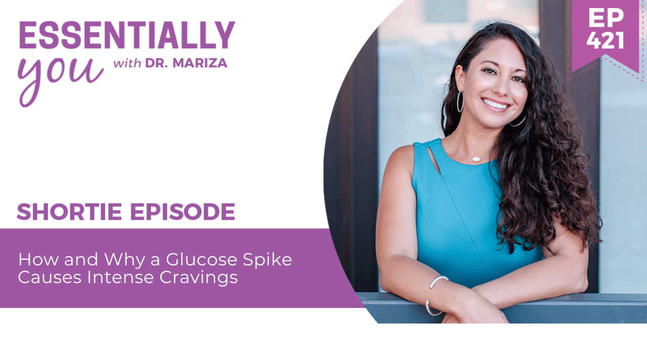 #421: How and Why a Glucose Spike Causes Intense Cravings - Dr. Mariza ...