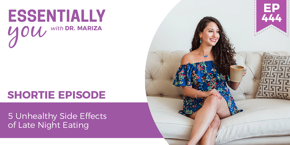 #444: 5 Unhealthy Side Effects of Late Night Eating - Dr. Mariza Snyder